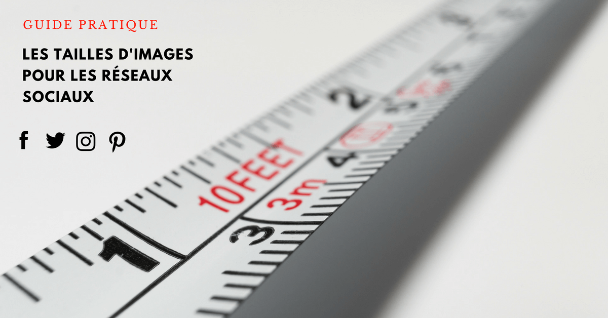 Guide des tailles d'images pour le partage sur les Réseaux sociaux (2019)